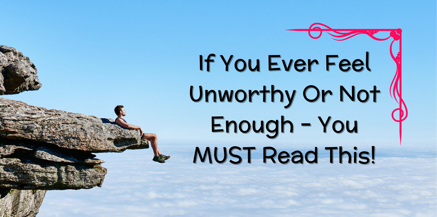 If You Ever Feel Unworthy Or Not Enough - You MUST Read This! - Kai ...
